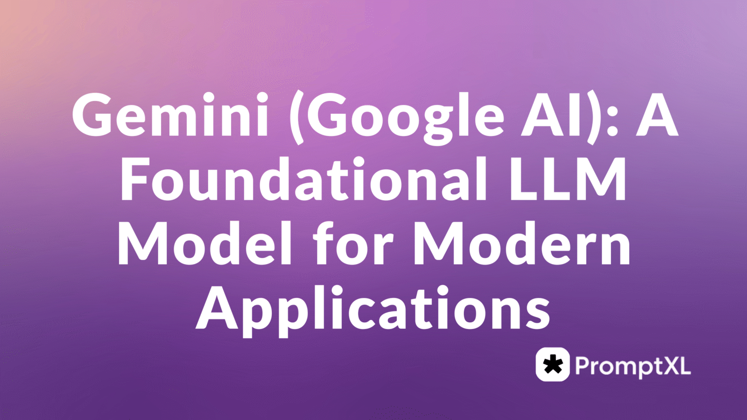 Gemini AI Model Explained: Google’s Multimodal LLM - PromptXL