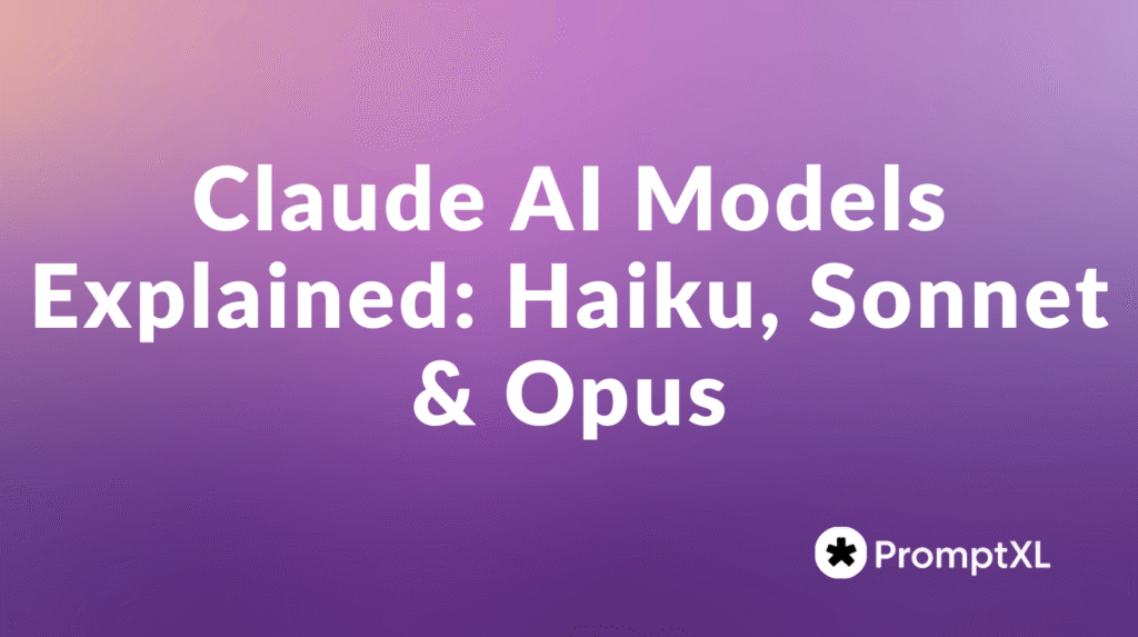 Claude AI Models Explained: Haiku, Sonnet & Opus - PromptXL