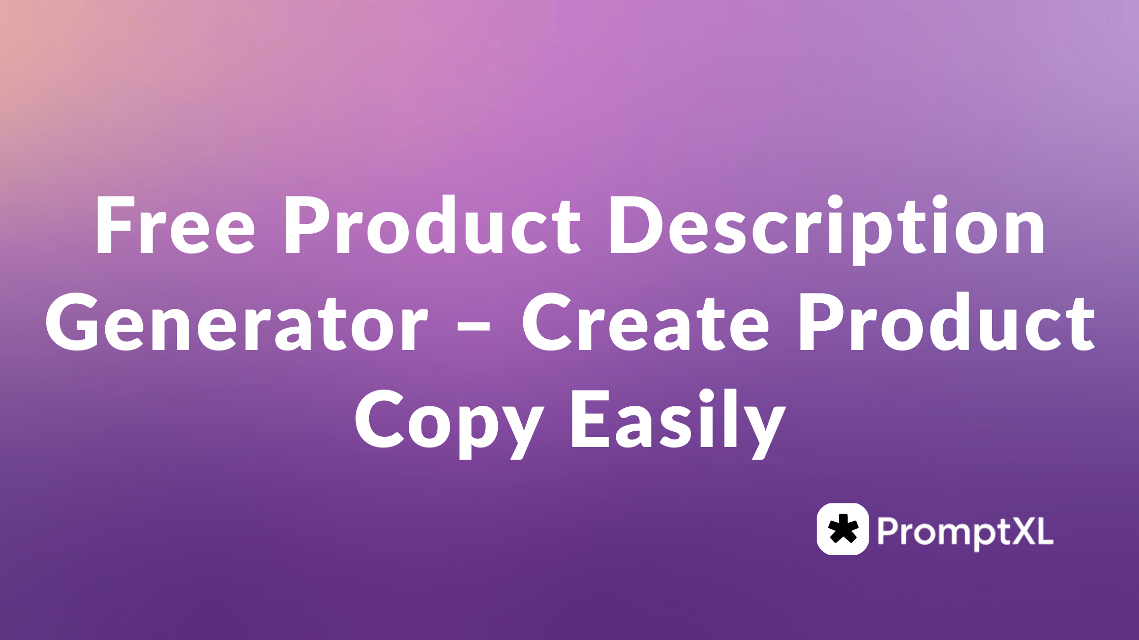 Free Product Description Generator – Create Product Copy Easily - PromptXL