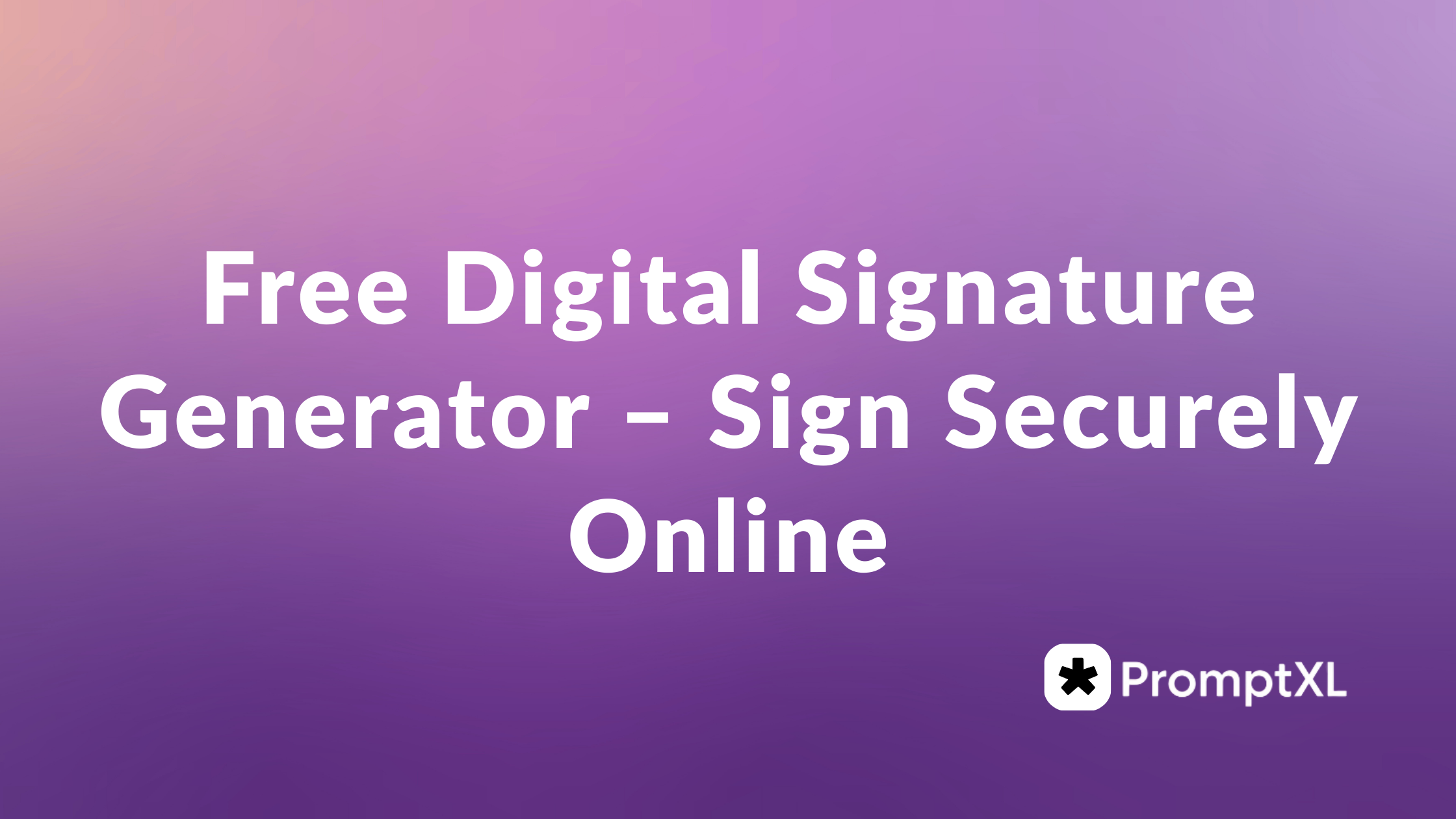 Free Digital Signature Generator – Sign Securely Online - PromptXL