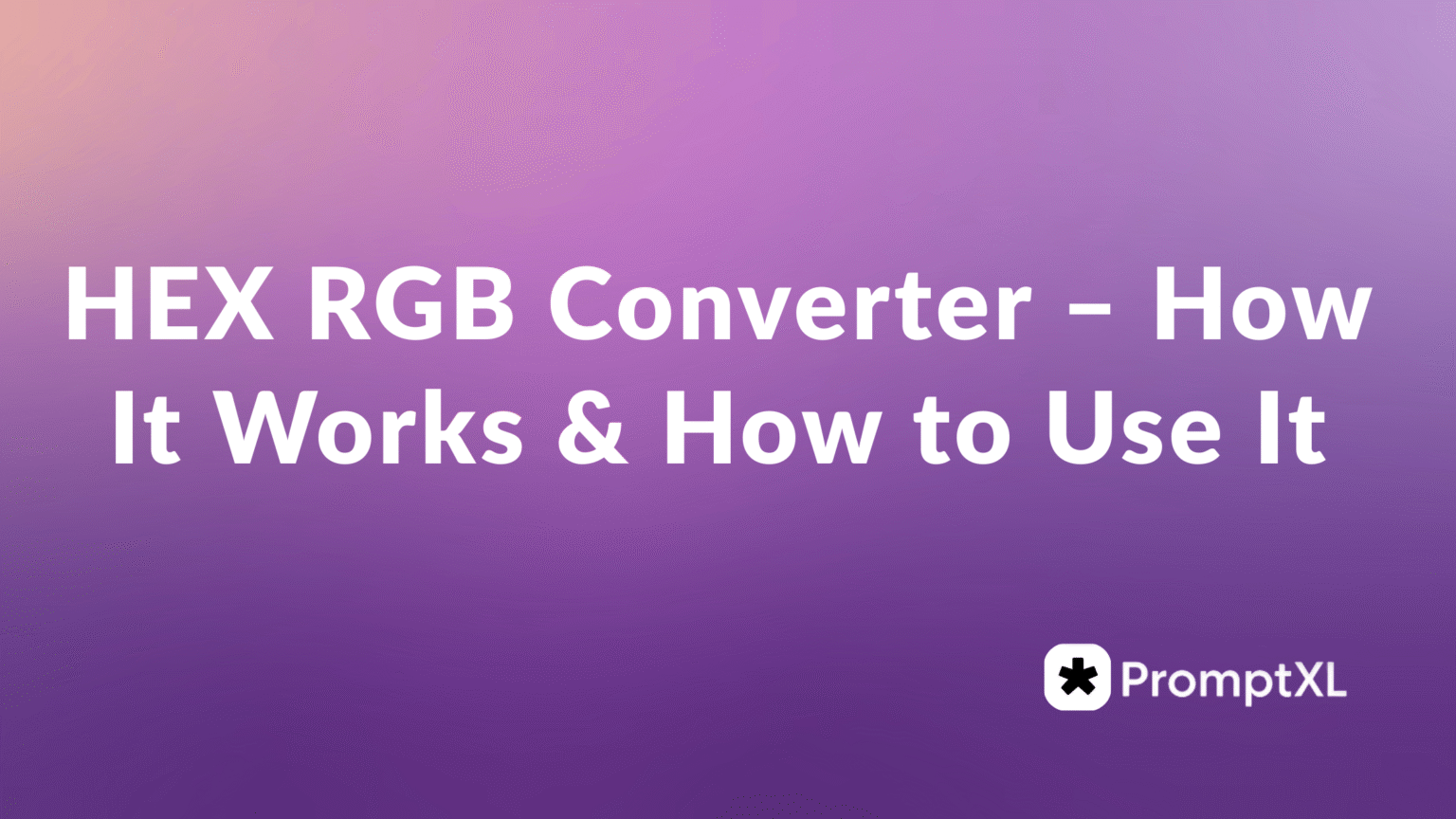 HEX RGB Converter – How It Works & How to Use It - PromptXL